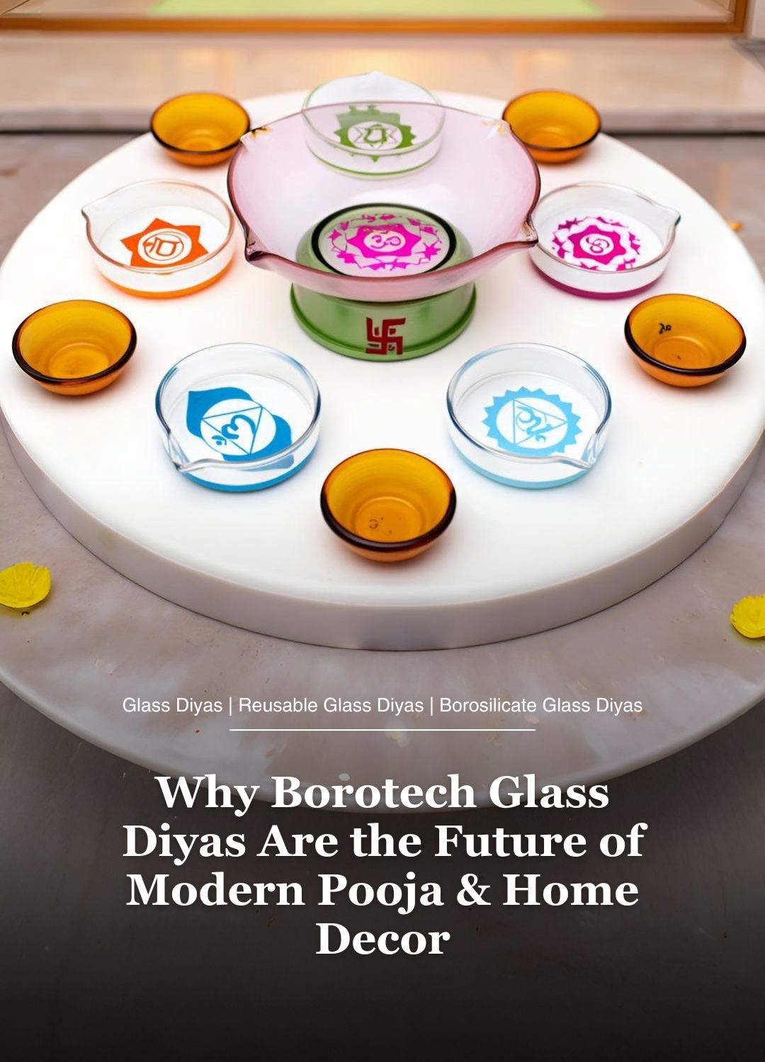 Why Borotech Glass Diyas Are the Future of Modern Pooja & Home Decor